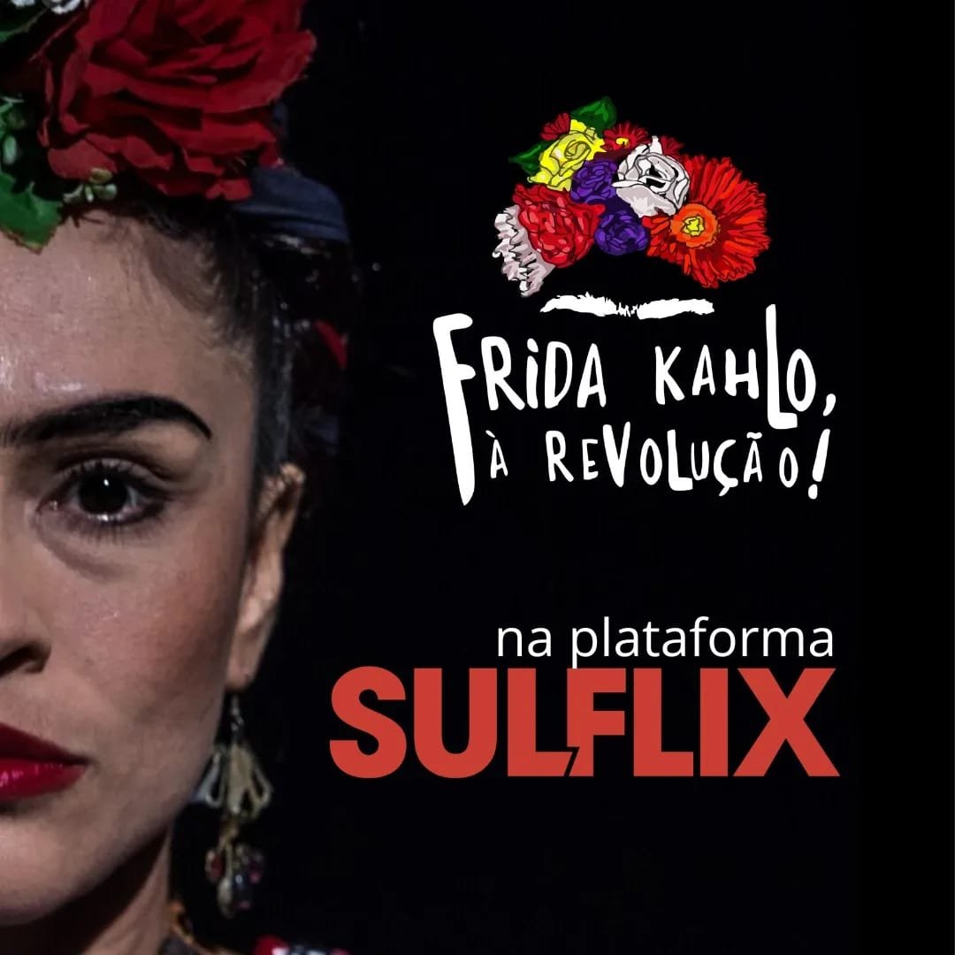Estreia da Frida Kahlo, à Revolução na sulflix.com.br - Cia Dramática